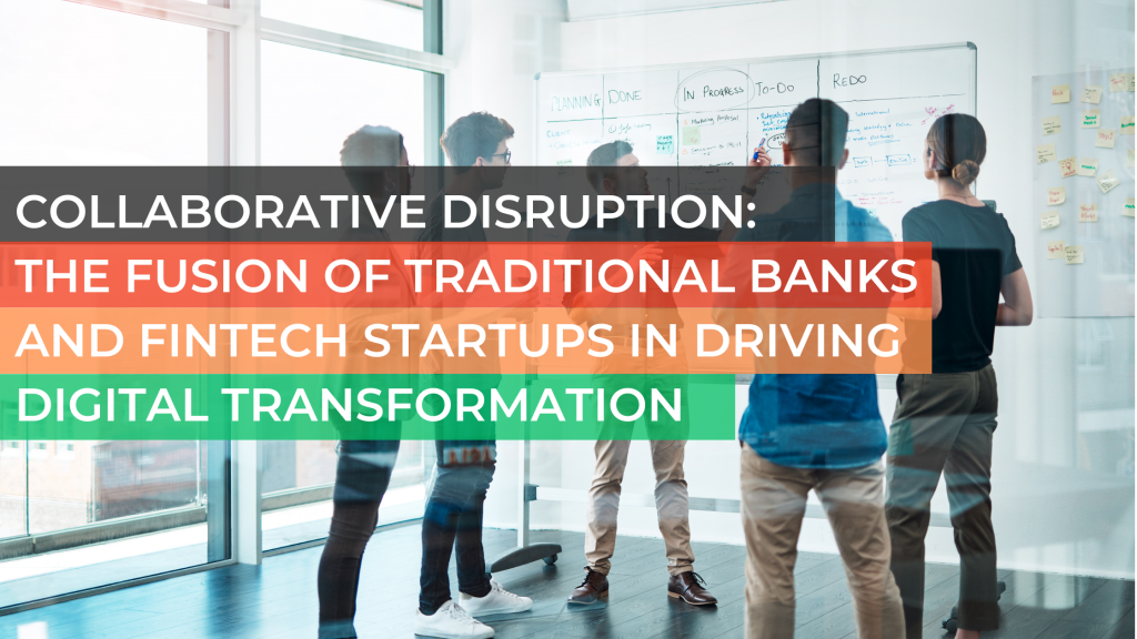 Collaborative Disruption: The Fusion of Traditional Banks and Fintech ...